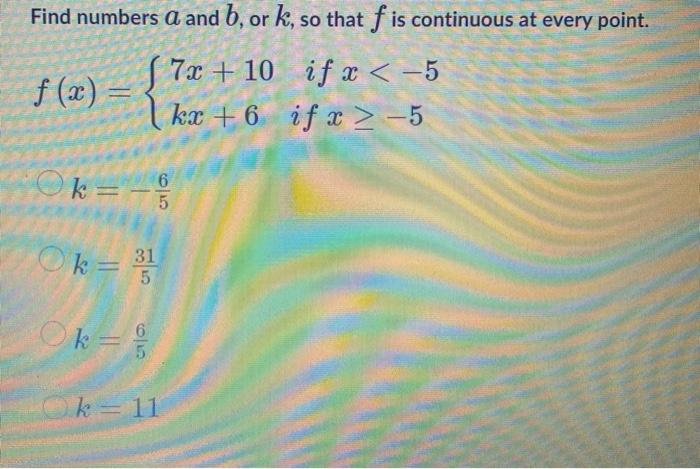 Solved Find numbers a and b, or k, so that f is continuous | Chegg.com