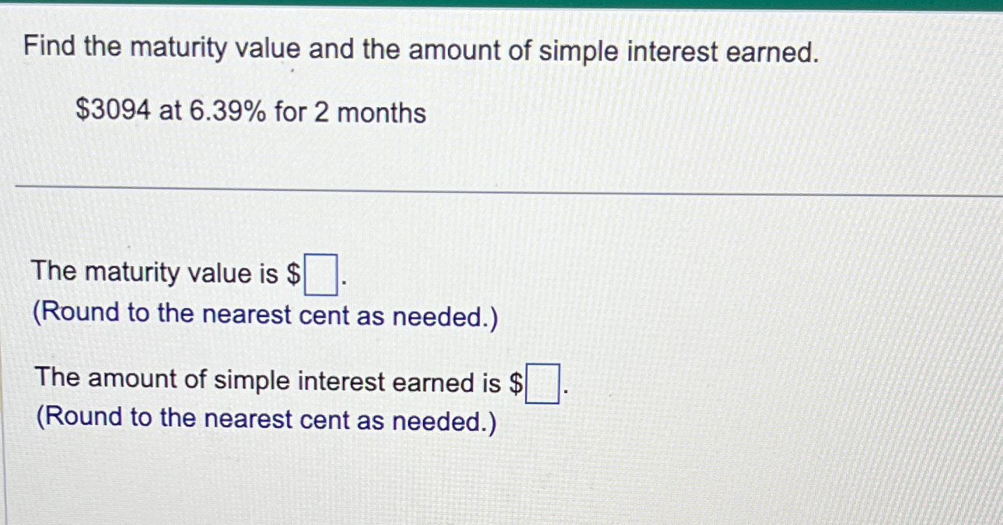 Solved Find the maturity value and the amount of simple | Chegg.com