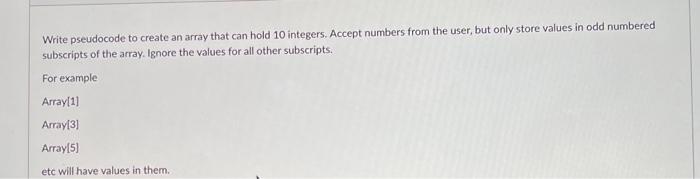 Solved Write Pseudocode To Create An Array That Can Hold 10