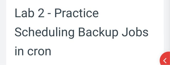 Solved Lab 2 - Practice Scheduling Backup Jobs in cron