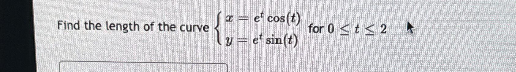Solved Find the length of the curve x=etcos(t)y=etsin(t) | Chegg.com