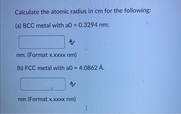 Solved Calculate the atomic radius in cm for the following: | Chegg.com
