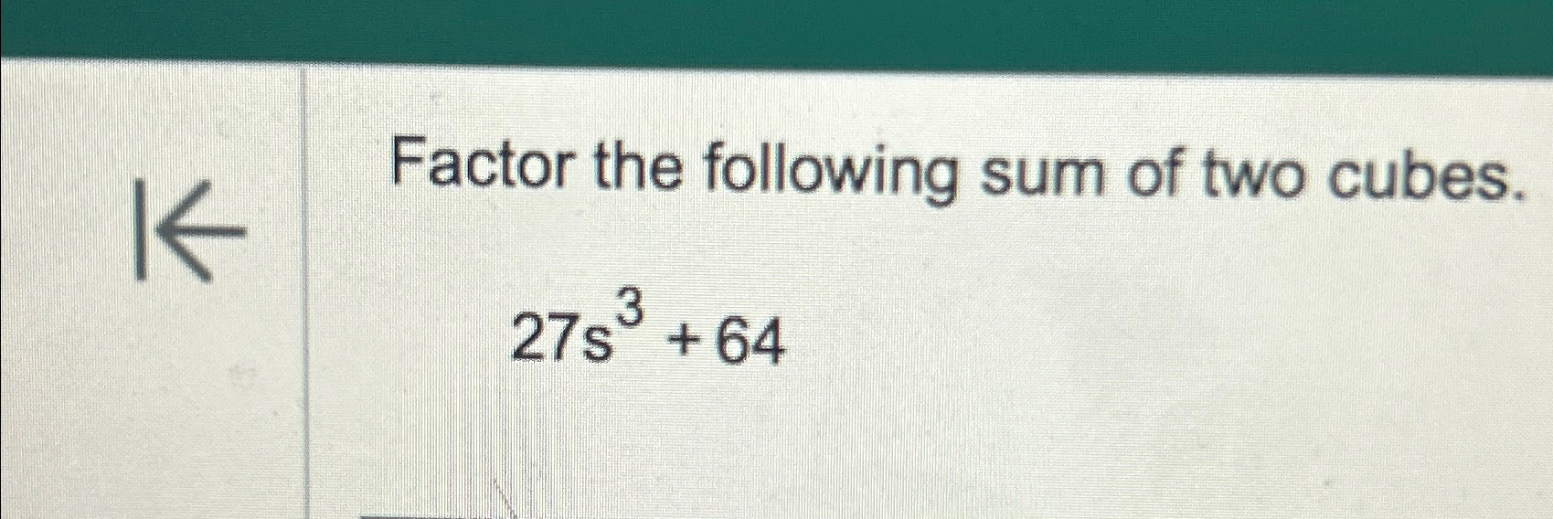 Solved Factor the following sum of two cubes.27s3+64 | Chegg.com