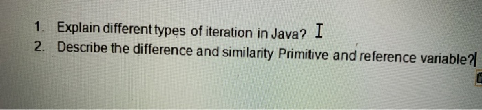 Solved 1. Explain different types of iteration in Java? I 2. | Chegg.com