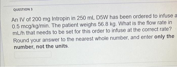 Solved An IV of 200mg Intropin in 250 mL D5W has been | Chegg.com