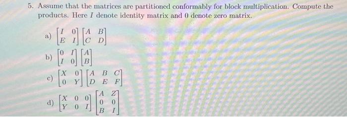 Solved 5. Assume that the matrices are partitioned | Chegg.com