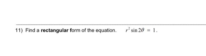 Solved 11) Find a rectangular form of the equation. | Chegg.com