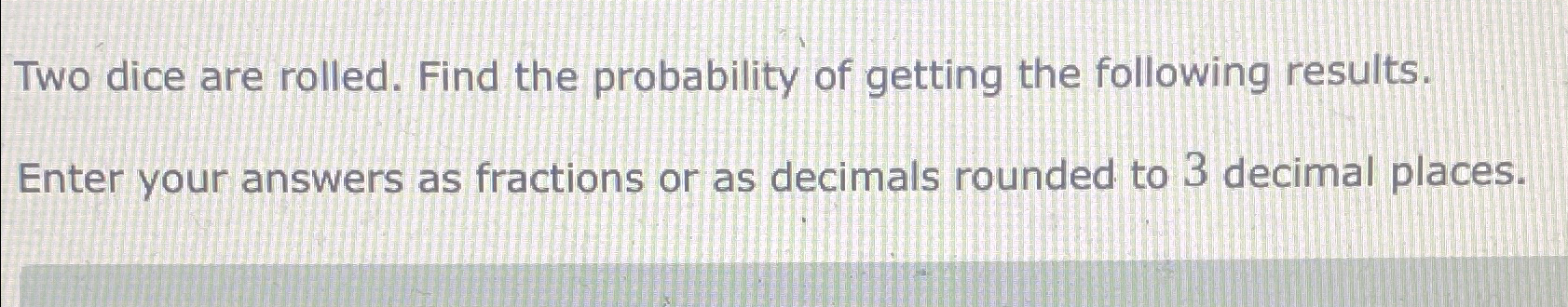 Two dice are rolled. Find the probability of getting | Chegg.com