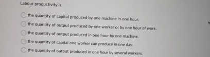 Solved Labour productivity isthe quantity of capital | Chegg.com