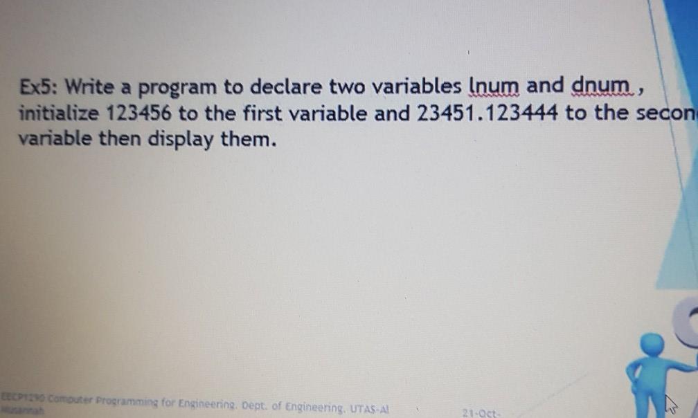 Solved Ex5: Write a program to declare two variables Inum | Chegg.com