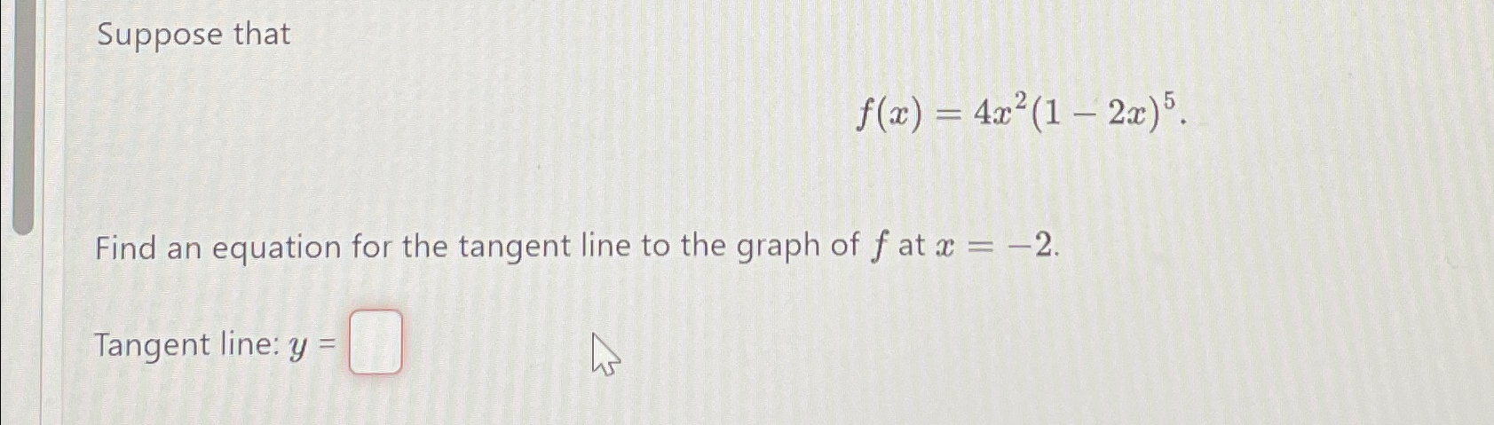 Solved Suppose thatf(x)=4x2(1-2x)5.Find an equation for the | Chegg.com