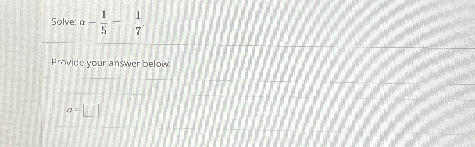 Solved Solve: a-15=-17Provide your answer below:a= | Chegg.com