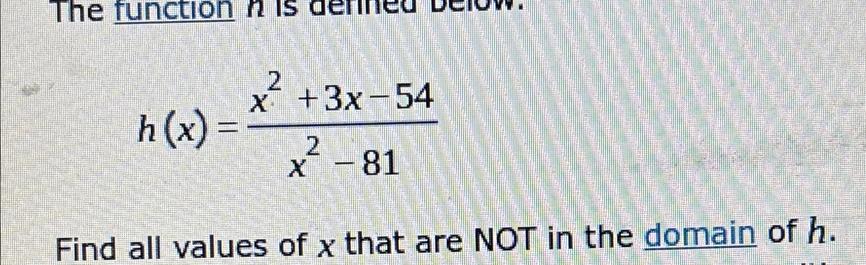 Solved h(x)=x2+3x-54x2-81Find all values of x ﻿that are NOT | Chegg.com