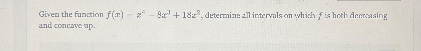 Solved Given the function f(x)=x4-8x3+18x2, ﻿determine all | Chegg.com