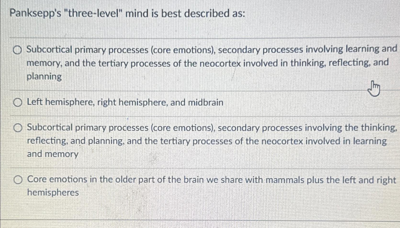 Solved Panksepp's "three-level" mind is best described | Chegg.com
