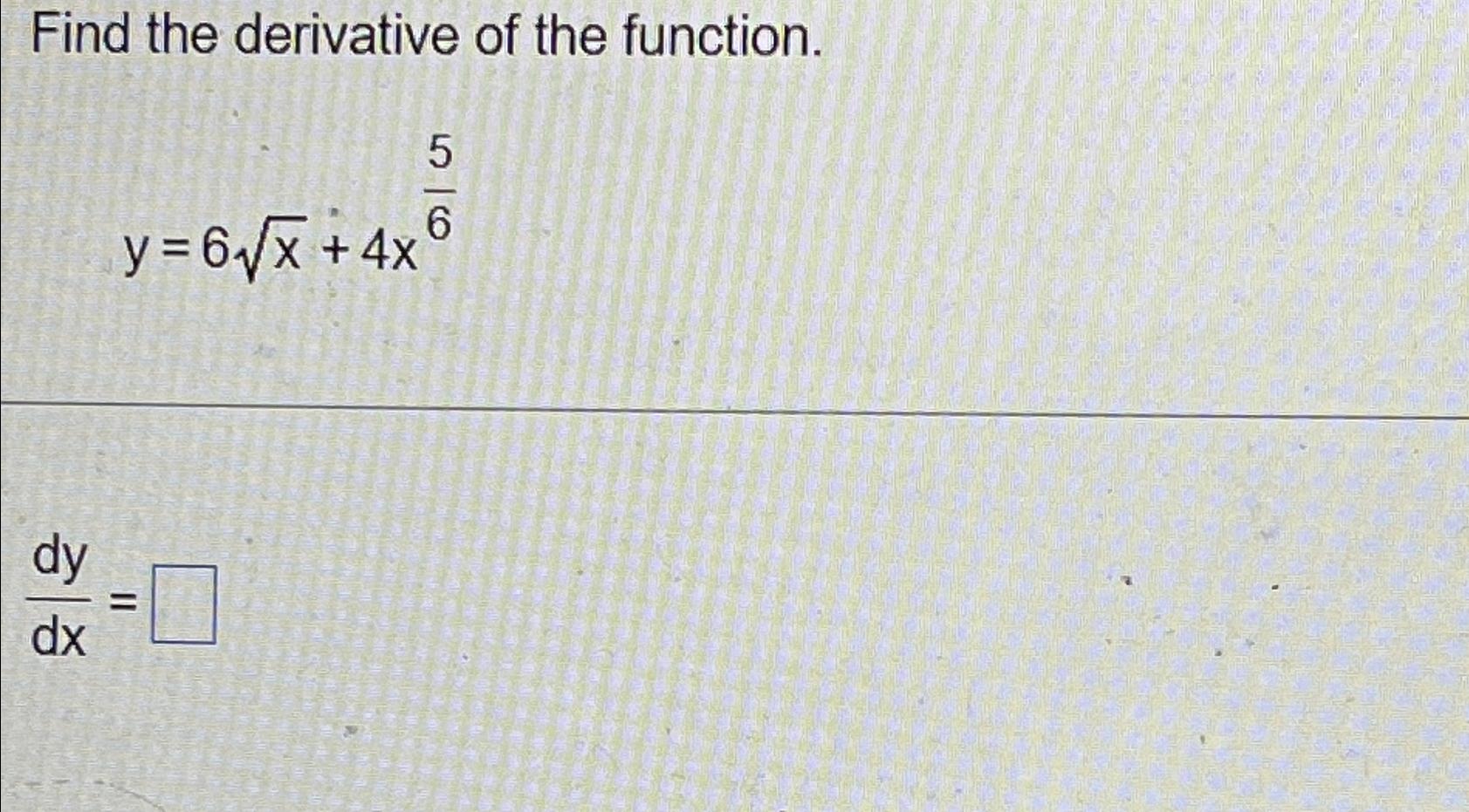 Solved Find the derivative of the function.y=6x2+4x56dydx= | Chegg.com