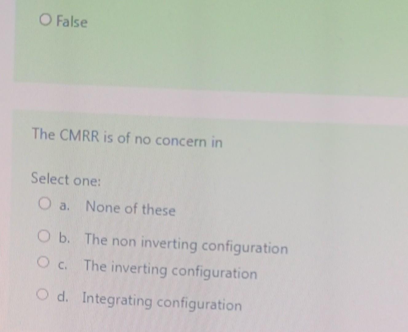 Solved False The CMRR is of no concern in Select one: a. | Chegg.com