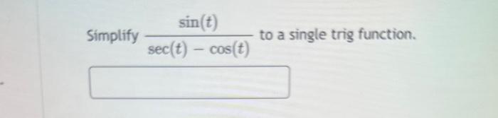 Solved Simplify sec(t)−cos(t)sin(t) to a single trig | Chegg.com