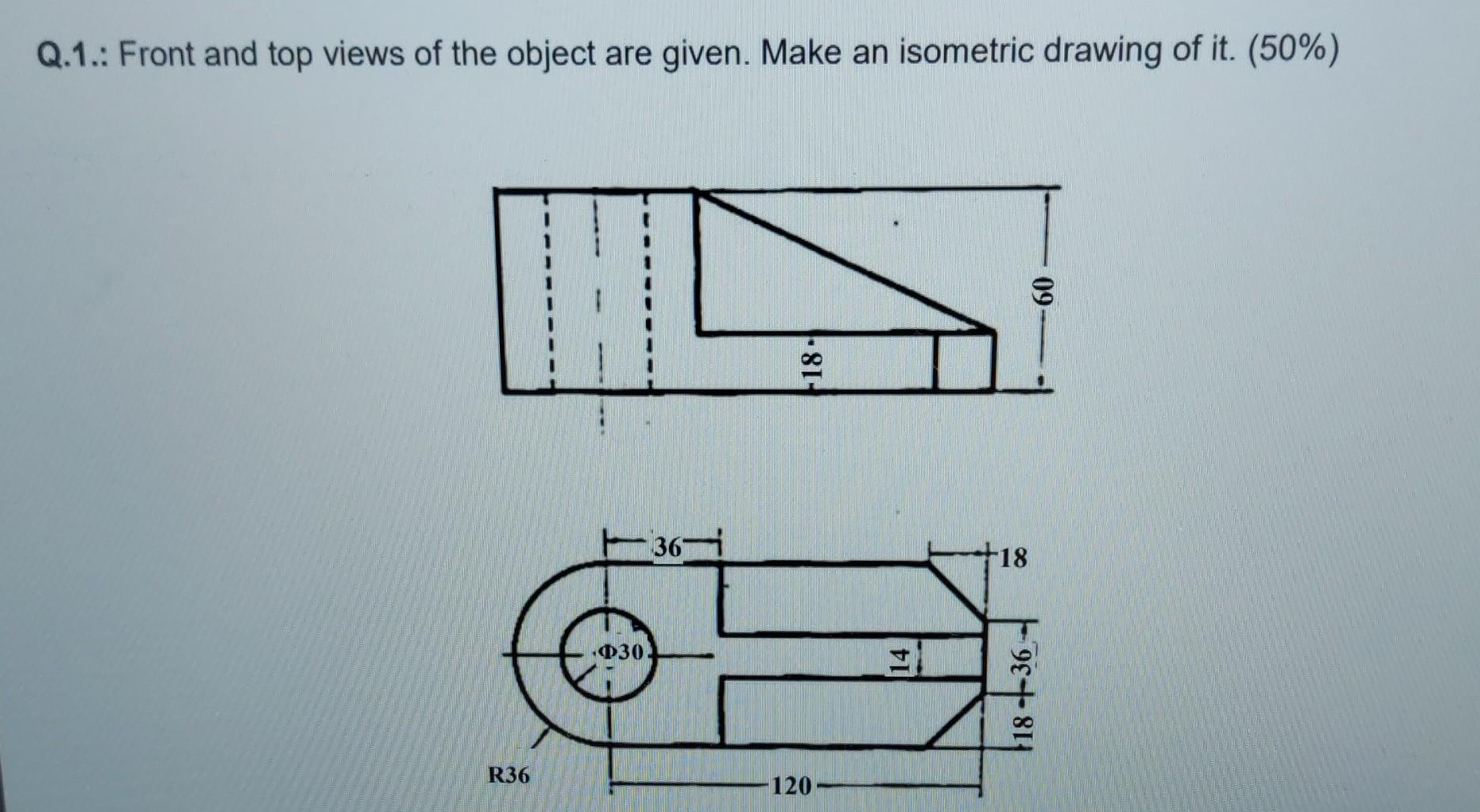 Solved Q.1.: Front and top views of the object are given. | Chegg.com