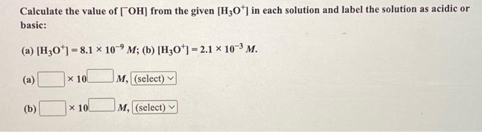 Solved Calculate the value of [OH] from the given [H3O+]in | Chegg.com