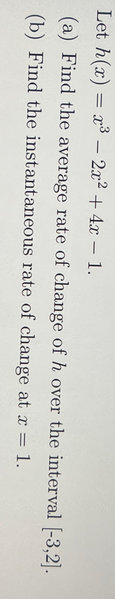 Solved Let h(x)=x3-2x2+4x-1(a) ﻿Find the average rate of | Chegg.com