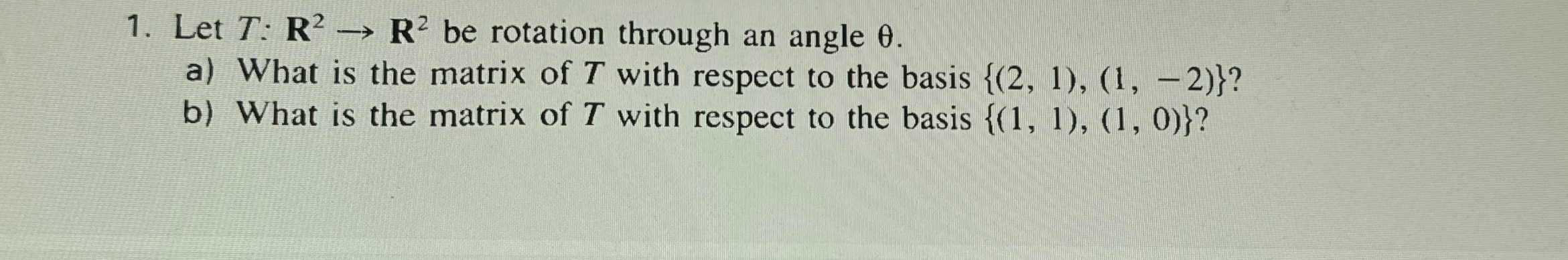Solved Let T:R2→R2 ﻿be rotation through an angle θ.a) ﻿What | Chegg.com