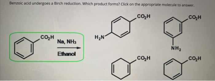 Solved Benzoic acid undergoes a Birch reduction. Which | Chegg.com