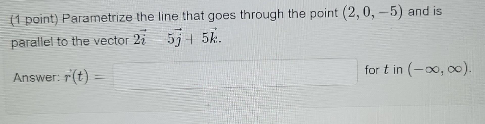 Solved (1 point) Find a parametrization of the line which | Chegg.com
