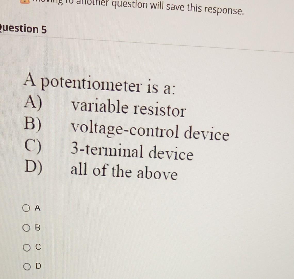 Solved lestion 5 A potentiometer is a: A) variable resistor | Chegg.com