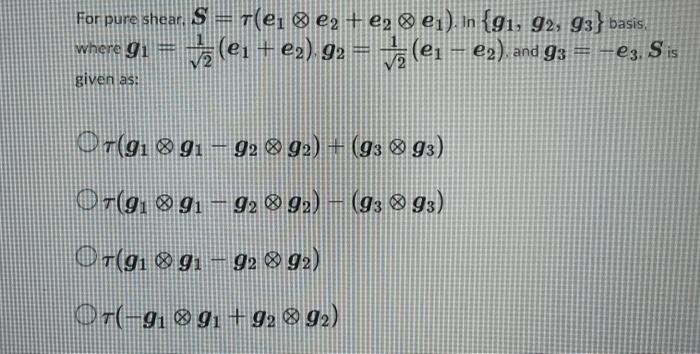 forpure shear. S=τ(e1⊗e2+e2⊗e1)⋅ln{g1,g2,g3} basis | Chegg.com