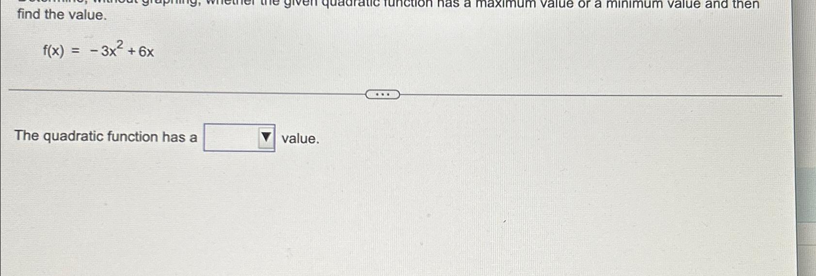 Solved find the value.f(x)=-3x2+6xThe quadratic function has | Chegg.com
