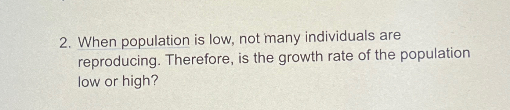 Solved When population is low, not many individuals are | Chegg.com