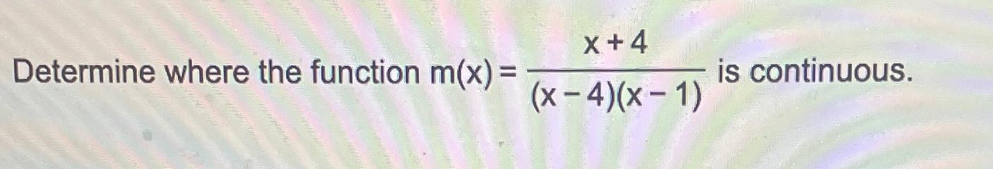 Solved Determine where the function m(x)=x+4(x-4)(x-1) ﻿is | Chegg.com