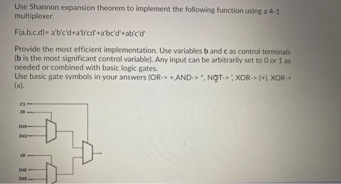 Solved Use Shannon expansion theorem to implement the | Chegg.com