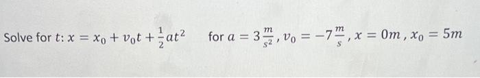 Solved Solve for t:x=x0+v0t+21at2 for | Chegg.com