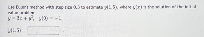 Solved Use Euler's method with step size 0.3 to estimate | Chegg.com