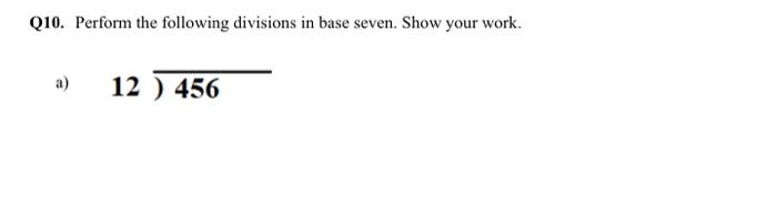 Solved Q10. Perform the following divisions in base seven. | Chegg.com