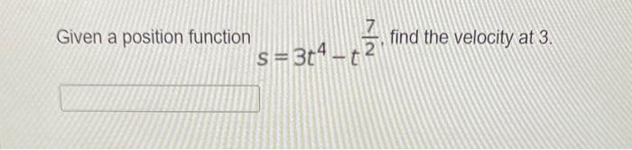 Solved Given a position function s=3t4−t27, find the | Chegg.com