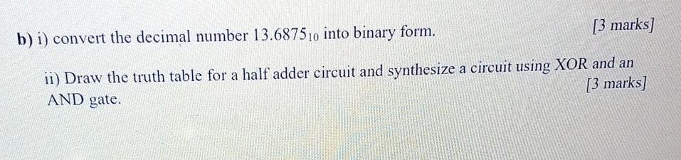 Solved [3 marks] b) i) convert the decimal number 13.687510 | Chegg.com
