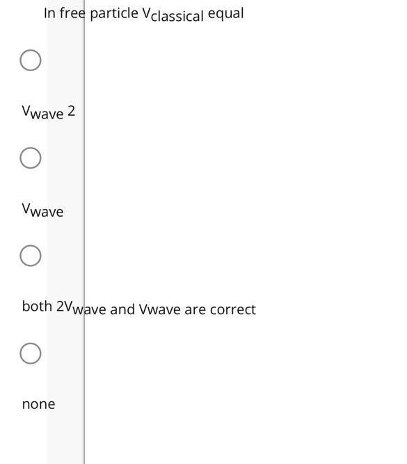 Solved In free particle Vclassical equal Vwave 2 Vwave | Chegg.com