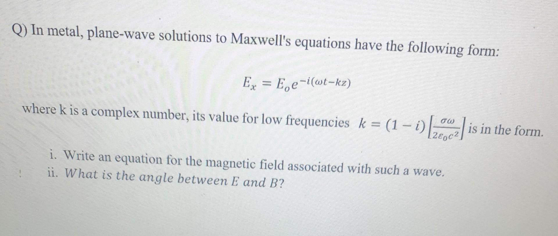 Solved Q) In metal, plane-wave solutions to Maxwell's | Chegg.com