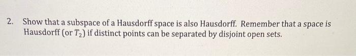 Solved Show that a subspace of a Hausdorff space is also | Chegg.com