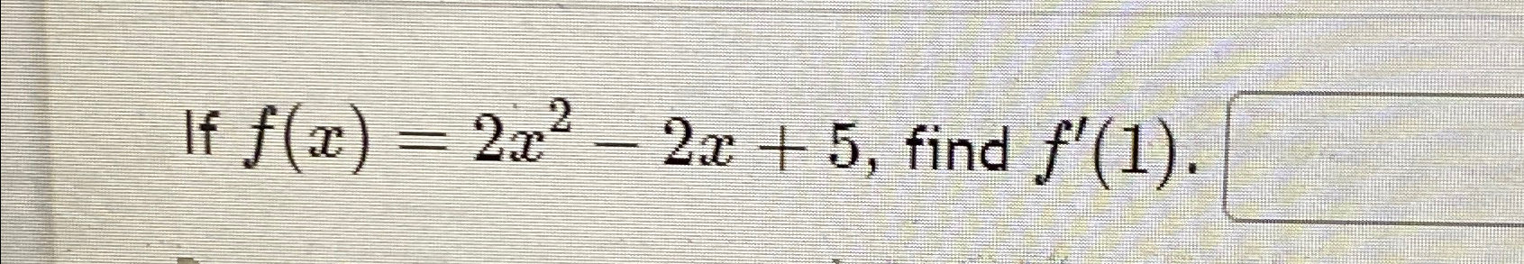 Solved If f(x)=2x2-2x+5, ﻿find f'(1) | Chegg.com