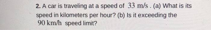 Solved 2. A car is traveling at a speed of 33 m/s. (a) What | Chegg.com