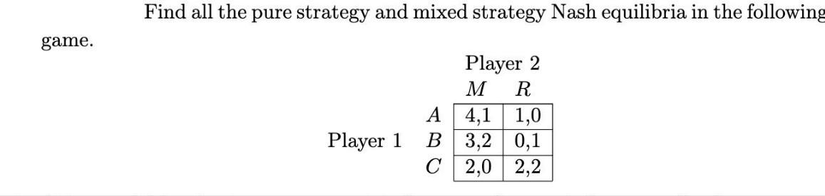 Solved Find all the pure strategy and mixed strategy Nash | Chegg.com