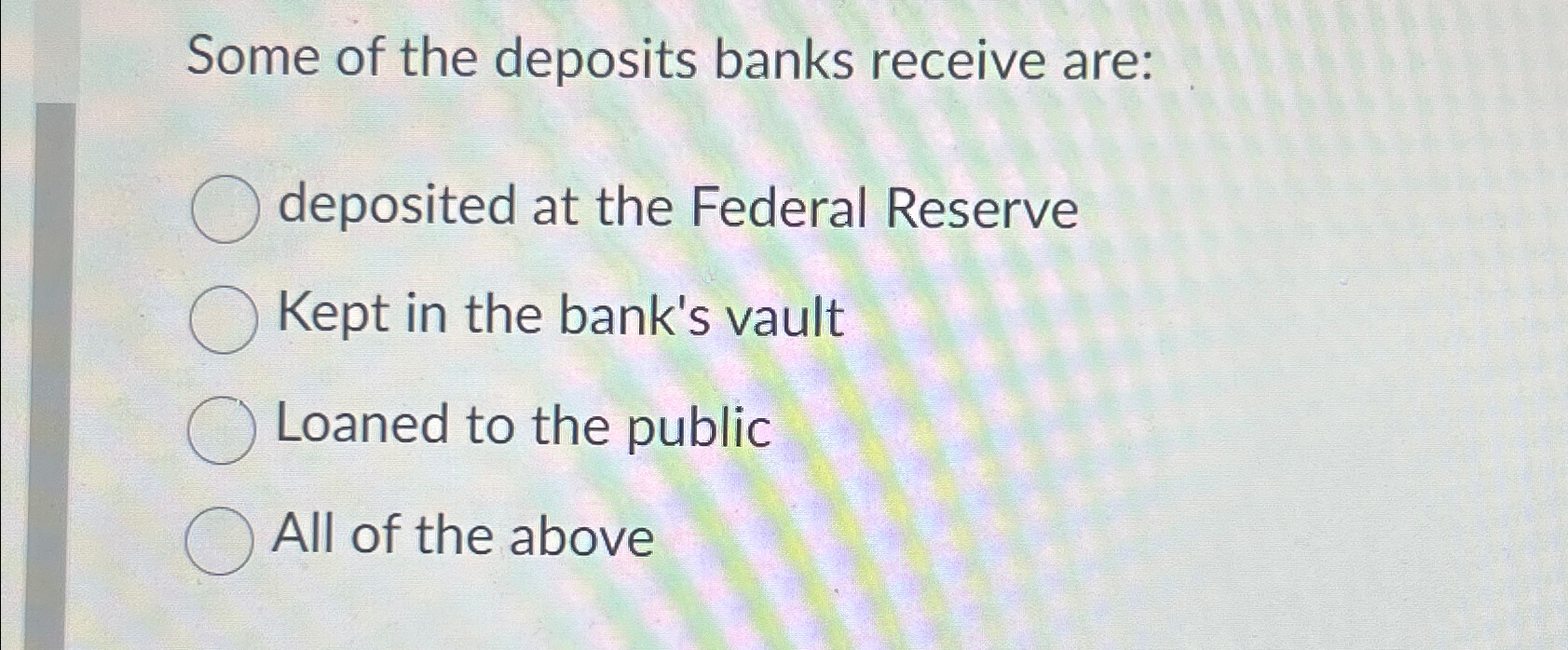 Solved Some of the deposits banks receive are:deposited at | Chegg.com