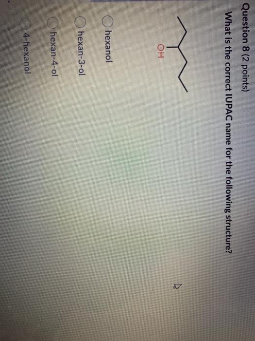 Solved Question 8 (2 points) What is the correct IUPAC name | Chegg.com
