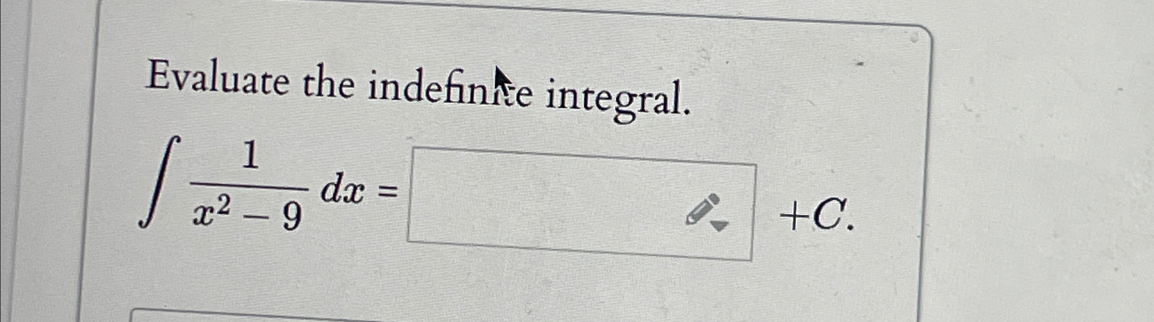 Solved Evaluate the indefinte integral.∫﻿﻿1x2-9dx= +C. | Chegg.com