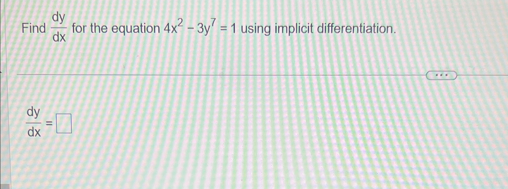 Solved Find dydx ﻿for the equation 4x2-3y7=1 ﻿using implicit | Chegg.com