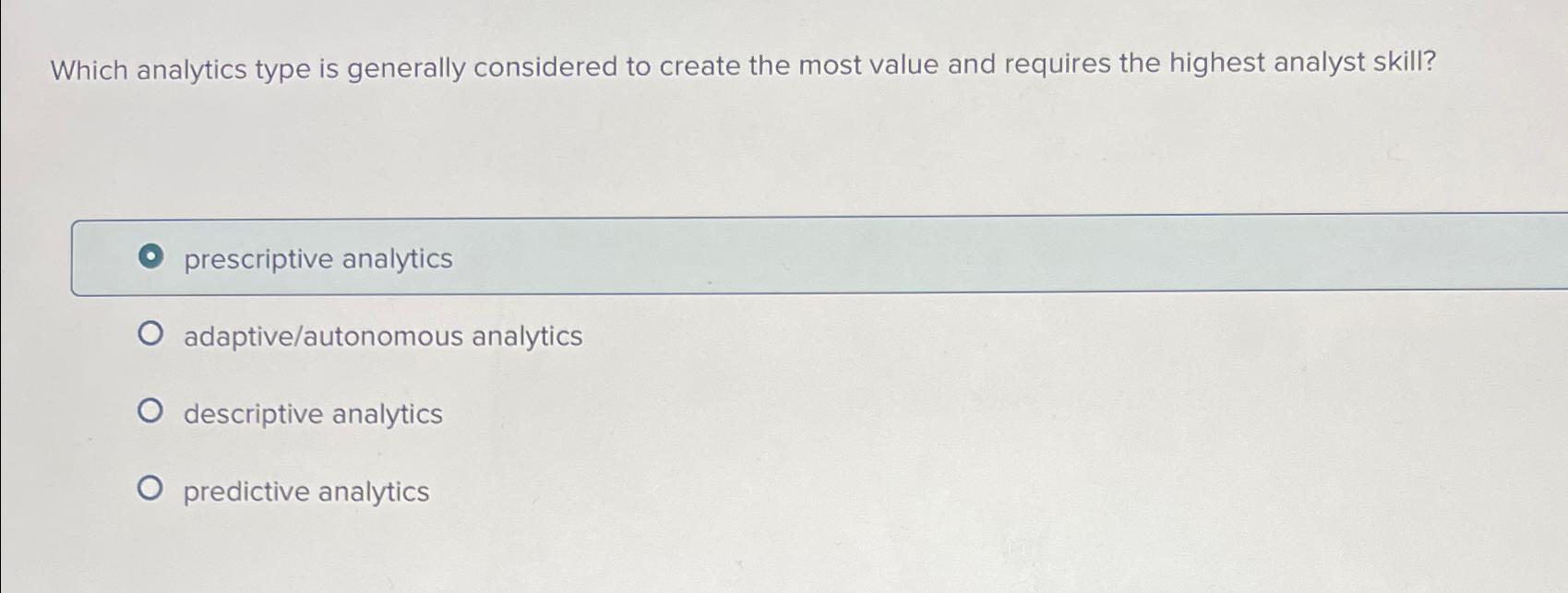 Solved Which analytics type is generally considered to | Chegg.com